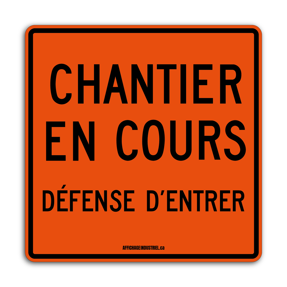 Chantier en cours - Défense d'entrer – AFFICHAGEINDUSTRIEL.ca